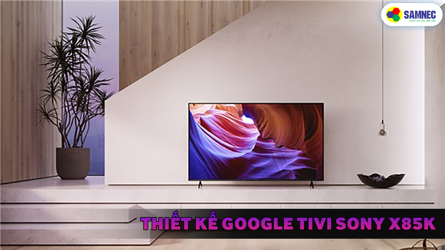 Phân biệt sự khác nhau giữa các mẫu Google Tivi Sony X80K và X85K
